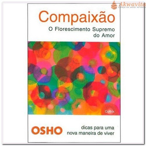 Compaixão O Florescimento Supremo do Amor Osho- Ed. Cultrix